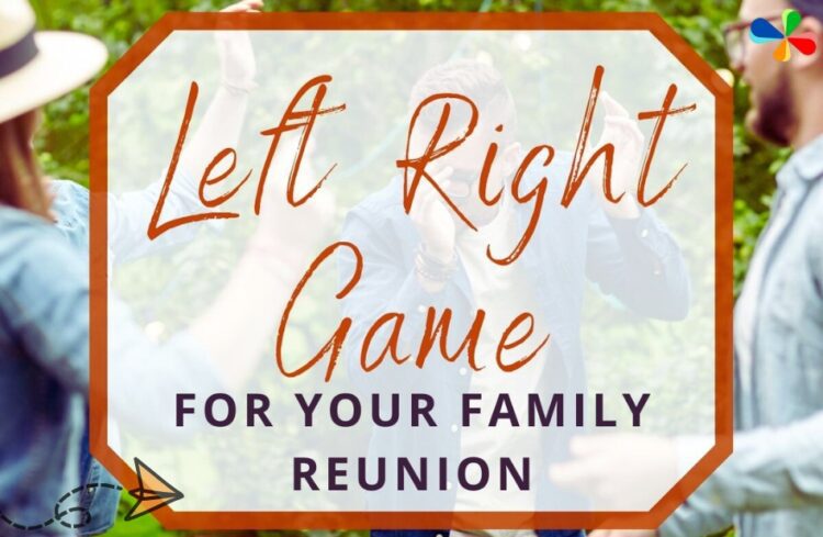 The Ultimate Left-Right Game for Your Family Reunion (and More!)